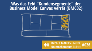 Baustein "Kundensegmente" der Business Model Canvas - Impact Makers